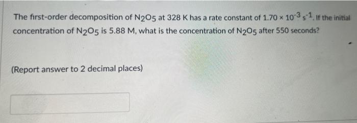 Solved The first-order decomposition of N2O5 at 328 K has a | Chegg.com