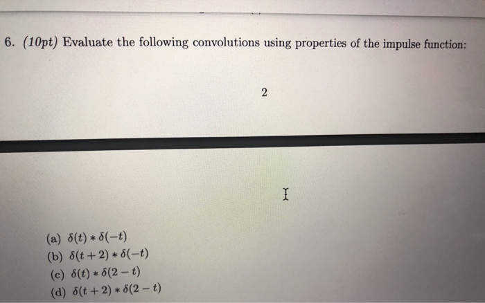 Solved 6. (10pt) Evaluate the following convolutions using | Chegg.com