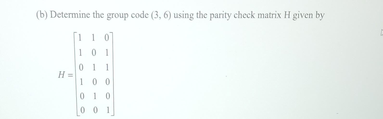 Solved (b) Determine the group code (3,6) using the parity | Chegg.com
