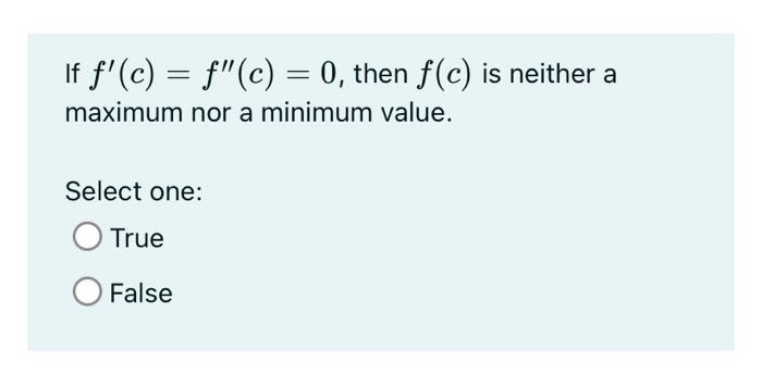 Solved If f′(c)=f′′(c)=0, then f(c) is neither a maximum nor | Chegg.com