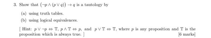 Solved 3. Show that (¬p∧(p∨q))→q is a tautology by (a) using | Chegg.com