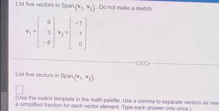 Solved List five vectors in Span{V1, V2}. Do not make a | Chegg.com