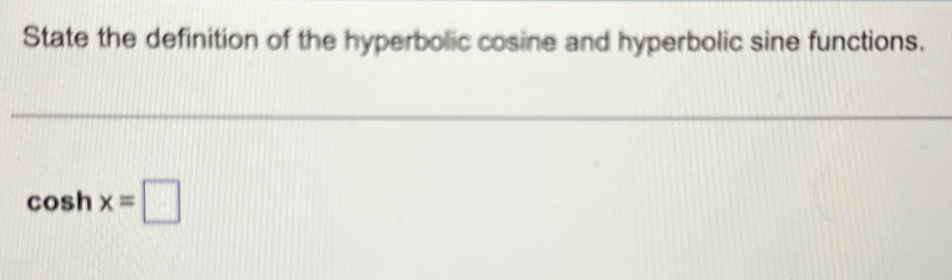 Solved State the definition of the hyperbolic cosine and | Chegg.com