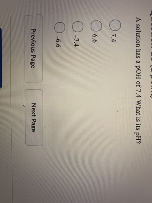 Solved A solution has a poH of 7.4 What is its pH? O 7.4 O | Chegg.com