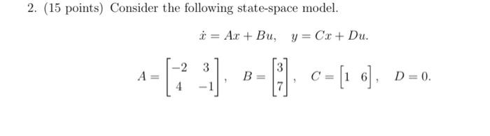 Solved 2. (15 points) Consider the following state-space | Chegg.com Solved 2. (15 points) Consider the following state-space | Chegg.com