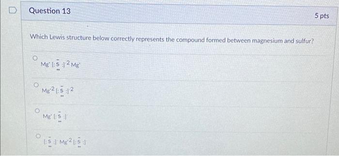 Solved D Question 13 5 pts Which Lewis structure below | Chegg.com