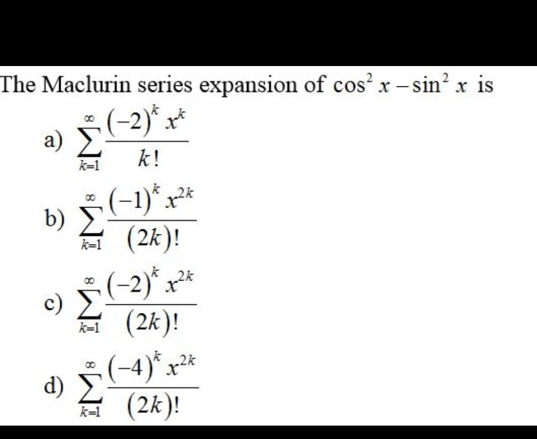 Solved The Maclurin series expansion of cos2x−sin2x is a) | Chegg.com