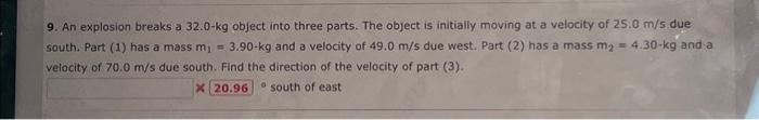 Solved 9. An explosion breaks a 32.0-kg object into three | Chegg.com