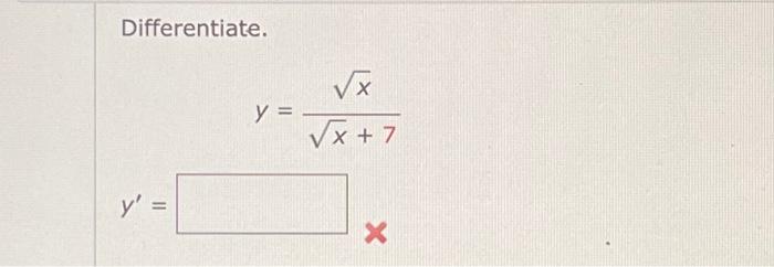 Solved Differentiate. y=x+7x y′= | Chegg.com