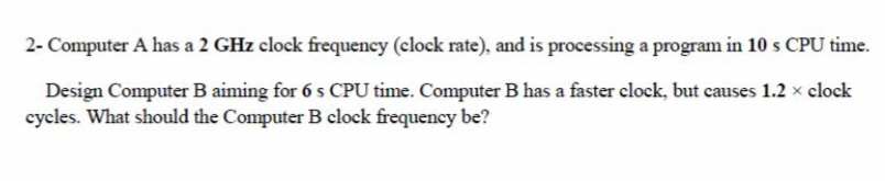 Solved 2- Computer A has a 2GHz clock frequency (clock | Chegg.com