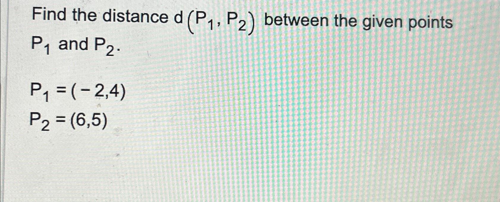 Solved Find the distance d(P1,P2) ﻿between the given points | Chegg.com
