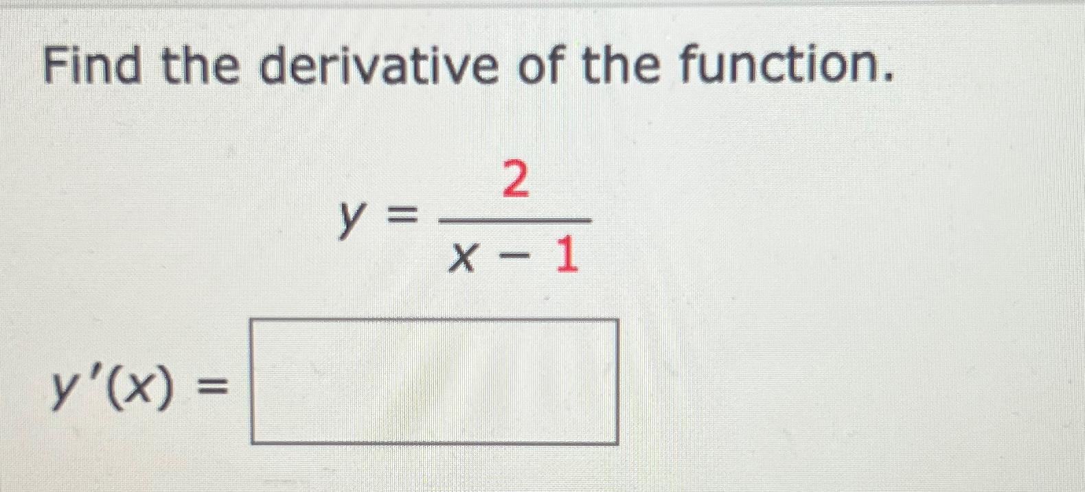 Solved Find the derivative of the function.y=2x-1y'(x)= | Chegg.com