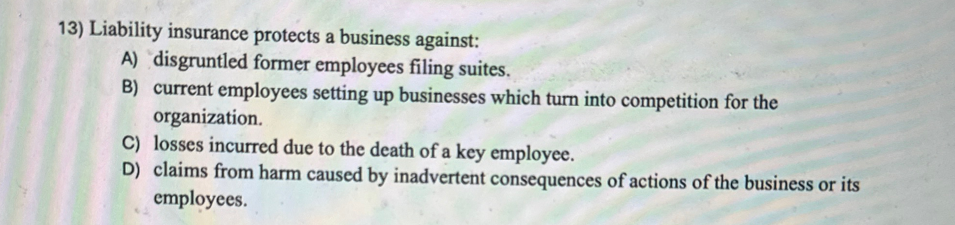 Solved Liability insurance protects a business against:A) | Chegg.com