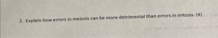 Solved 2. Explain how errors in meiosis can be more | Chegg.com