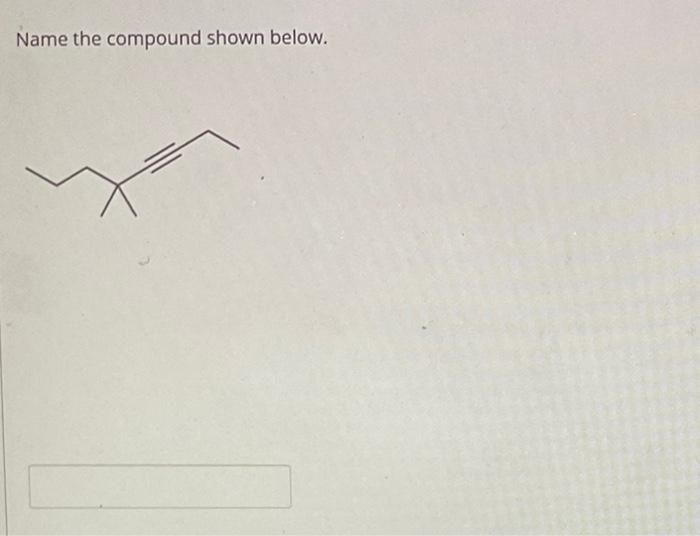 Solved Name the compound shown below. | Chegg.com