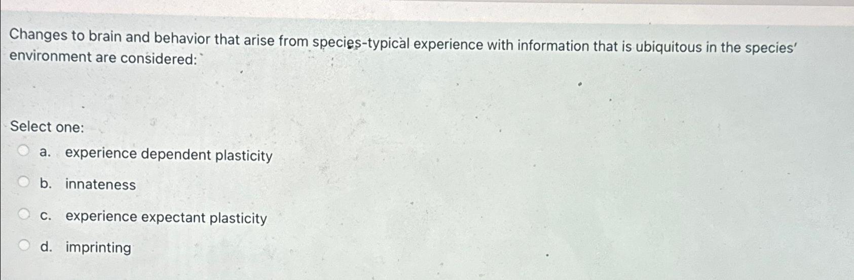 Solved Changes to brain and behavior that arise from | Chegg.com