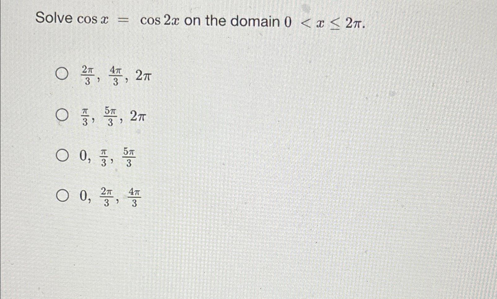 Solved Solve cosx=cos2x ﻿on the domain | Chegg.com