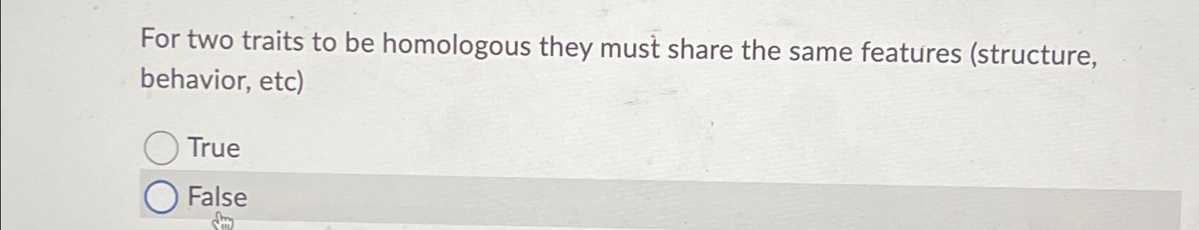 Solved For two traits to be homologous they must share the | Chegg.com