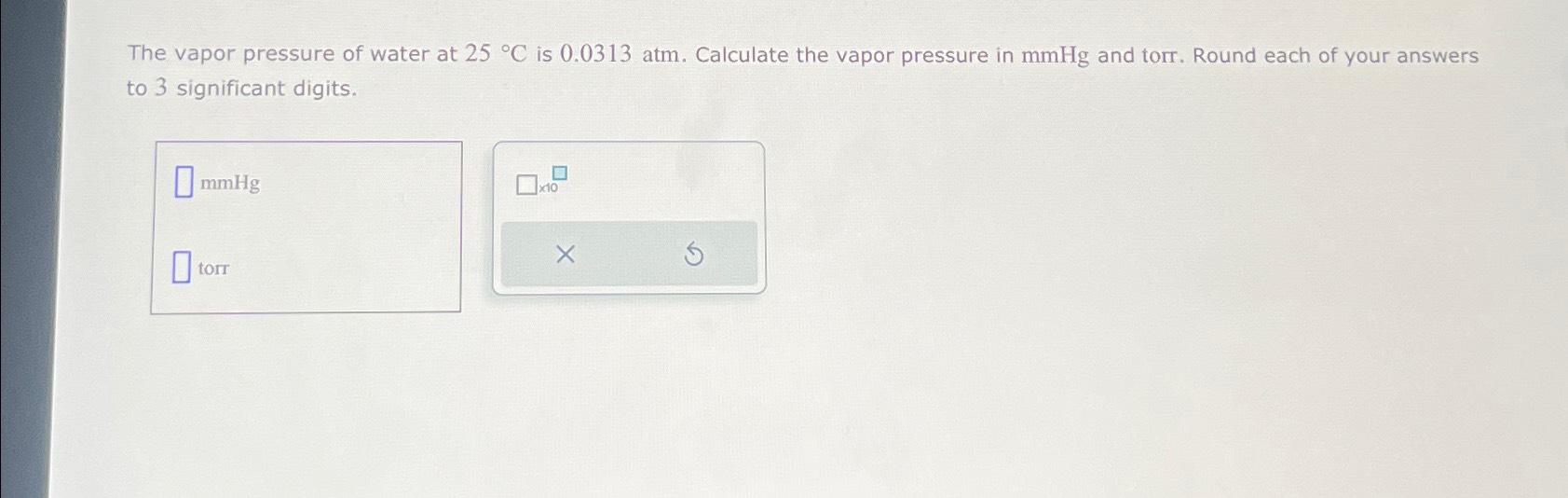 Solved The vapor pressure of water at 25°C ﻿is 0.0313atm. | Chegg.com
