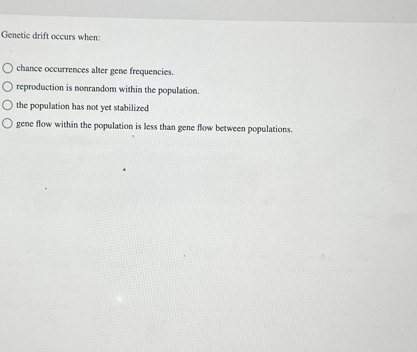 Solved Genetic drift occurs when:chance occurrences alter | Chegg.com