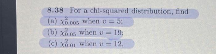 Solved 8.38 For a chi-squared distribution, find (a) χ0.0052 | Chegg.com