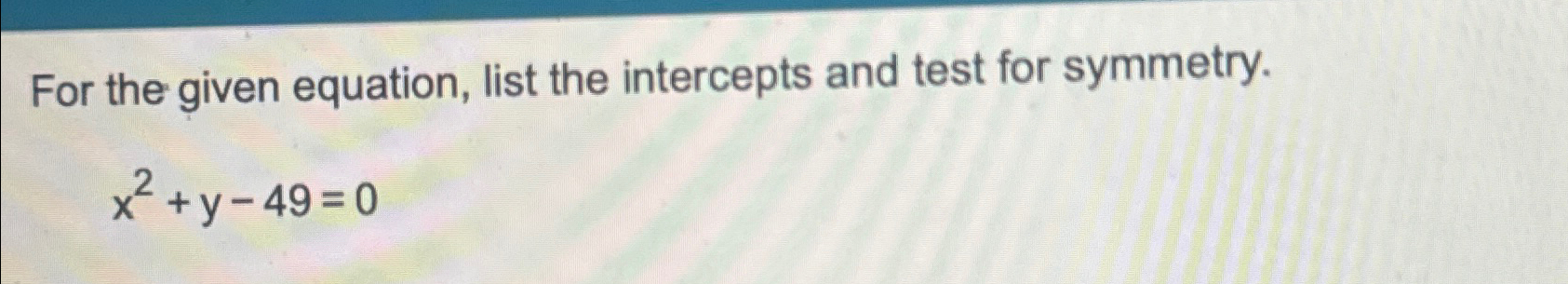 Solved For the given equation, list the intercepts and test | Chegg.com