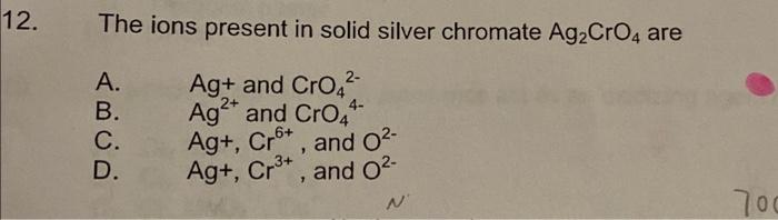 Solved 12. The ions present in solid silver chromate Ag2CrO4 | Chegg.com