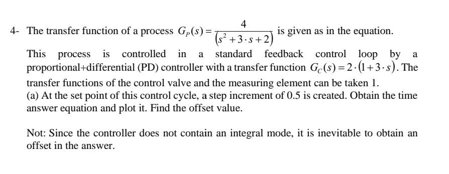 Solved The transfer function of a process GP(s)=(s2+3⋅s+2)4 | Chegg.com
