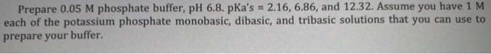 Solved Prepare 0.05 M phosphate buffer, pH 6.8. pka's = | Chegg.com