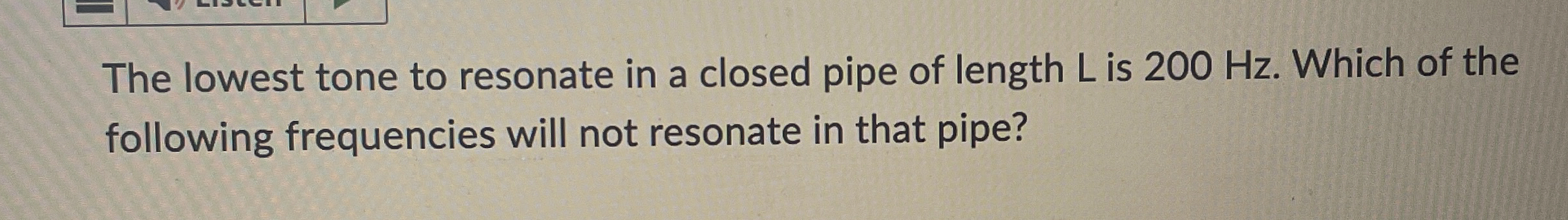 Solved The lowest tone to resonate in a closed pipe of | Chegg.com