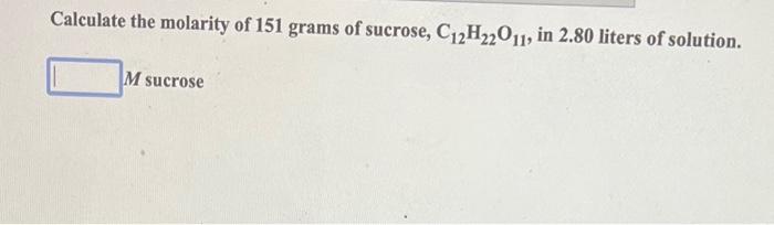 Solved Calculate the molarity of 151 grams of sucrose, | Chegg.com