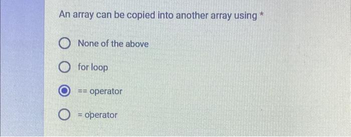Solved An array can be copied into another array using * | Chegg.com