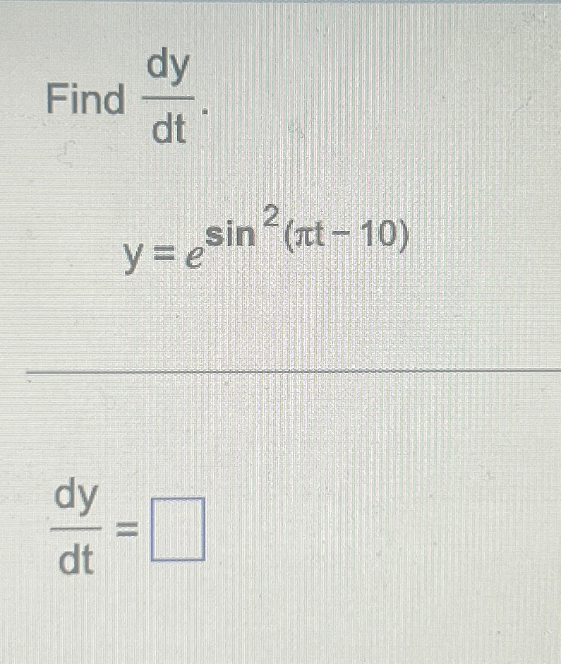 Solved Find dydt.y=esin2(πt-10)dydt= | Chegg.com