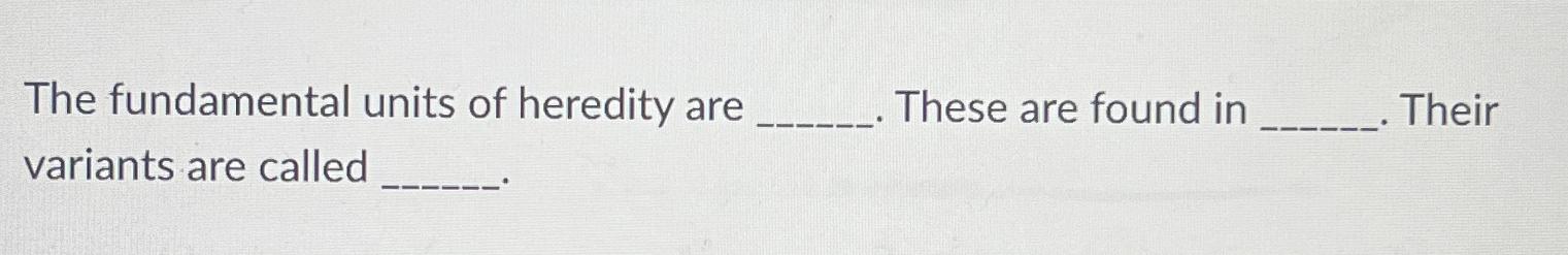 Solved The fundamental units of heredity are These are found | Chegg.com