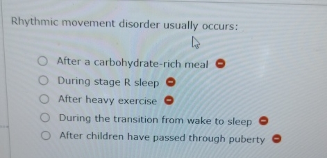 Solved Rhythmic movement disorder usually occurs:After a | Chegg.com
