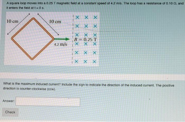 Solved A square loop moves into a 0.25 T magnetic fleld at a | Chegg.com