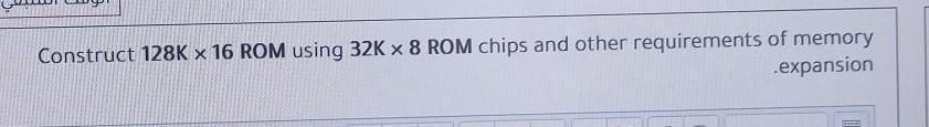Solved Construct 128K x 16 ROM using 32K x 8 ROM chips and | Chegg.com