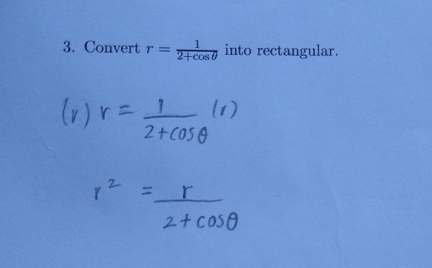 Solved 3. Convert r= into rectangular. (v) r = 1 11 2+coso | Chegg.com