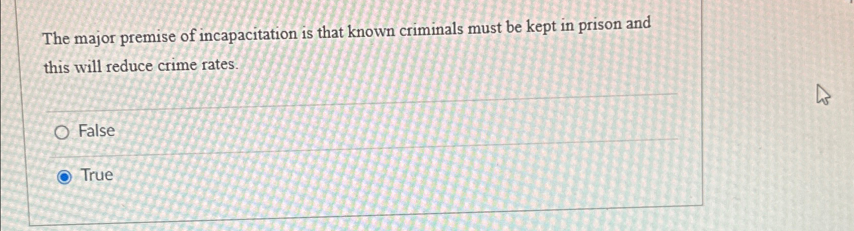 Solved The major premise of incapacitation is that known | Chegg.com