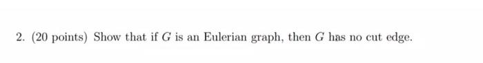 2. (20 points) Show that if G is an Eulerian graph, | Chegg.com
