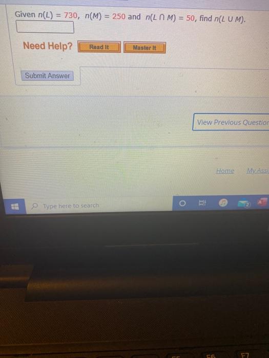 Solved Given n(L) = 730, n(M) = 250 and n(LN M) = 50, find | Chegg.com