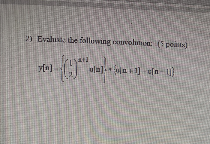 Solved 2) Evaluate the following convolution: (5 points) ni | Chegg.com