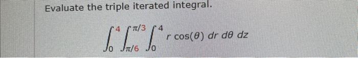 Solved Evaluate the triple iterated integral. | Chegg.com