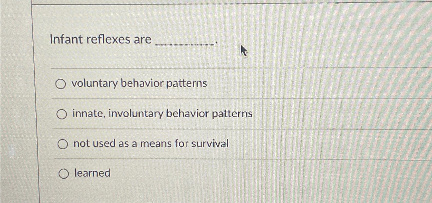Solved Infant reflexes arevoluntary behavior patternsinnate, | Chegg.com