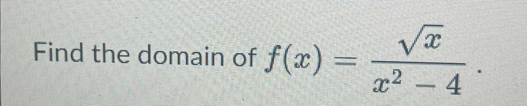 Solved Find the domain of f(x)=x2x2-4 | Chegg.com