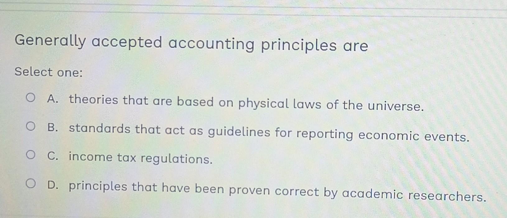 Solved Generally accepted accounting principles are Select | Chegg.com