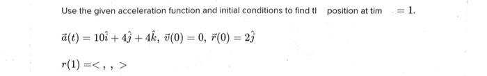 Solved Use the given acceleration function and initial | Chegg.com
