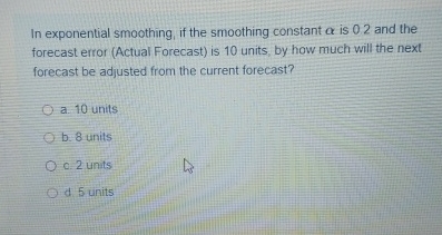Solved In exponential smoothing, if the smoothing constant α | Chegg.com