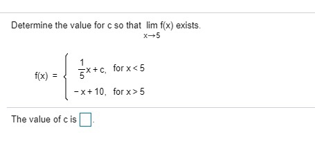 Solved Determine the value for c so that lim f(x) exists. | Chegg.com