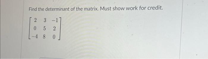 Solved Find the determinant of the matrix. Must show work | Chegg.com